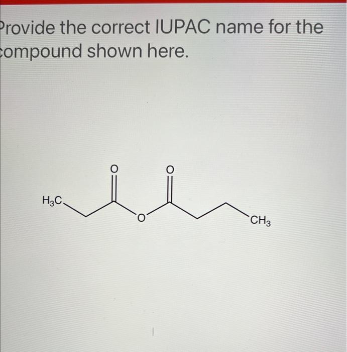 Solved Provide the correct IUPAC name for the compound shown | Chegg.com