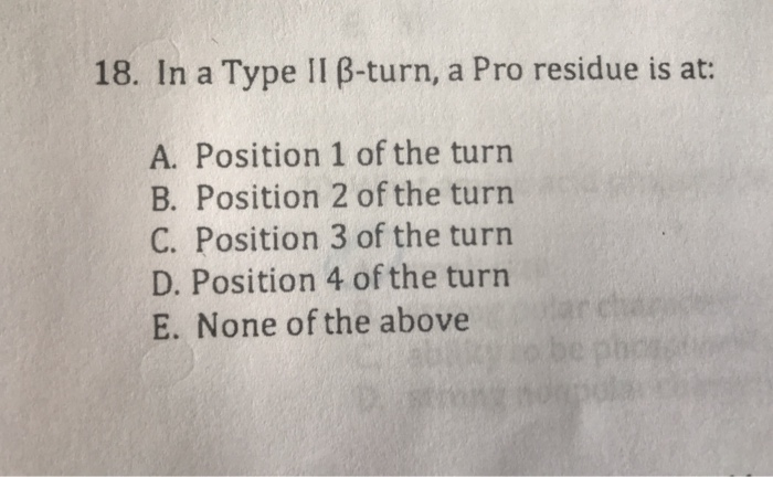 Solved 18. In a Type II B-turn, a Pro residue is at: A. | Chegg.com