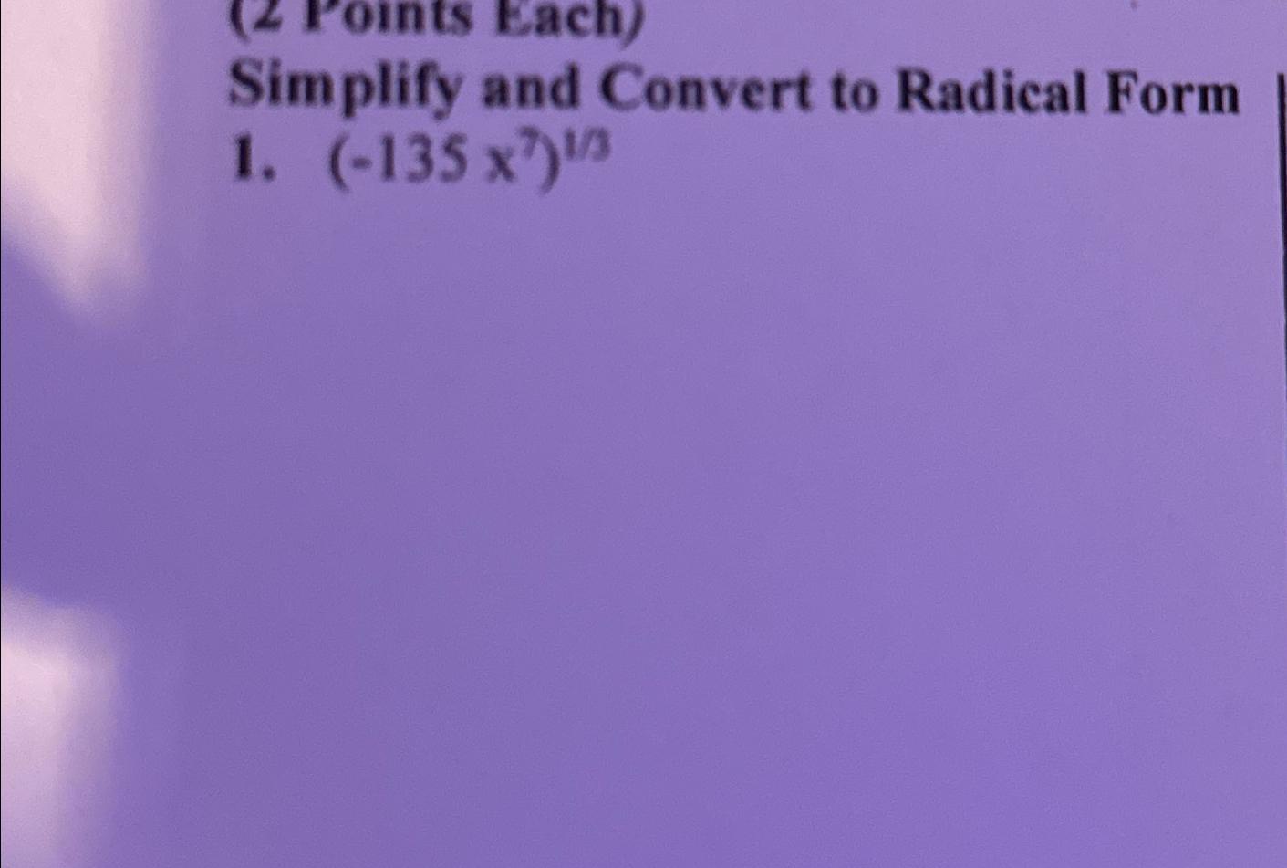 Solved Simplify and Convert to Radical Form(-135x7)13 | Chegg.com