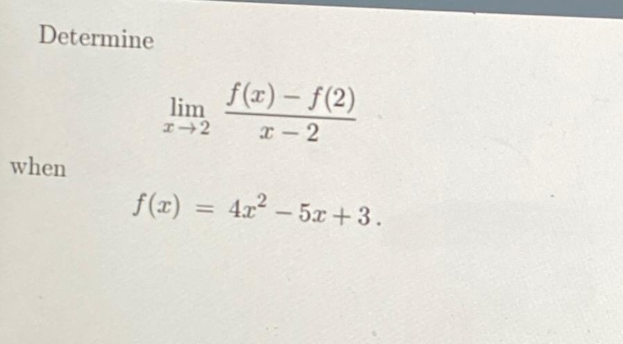 Solved Determinelimx→2f(x)-f(2)x-2whenf(x)=4x2-5x+3 | Chegg.com