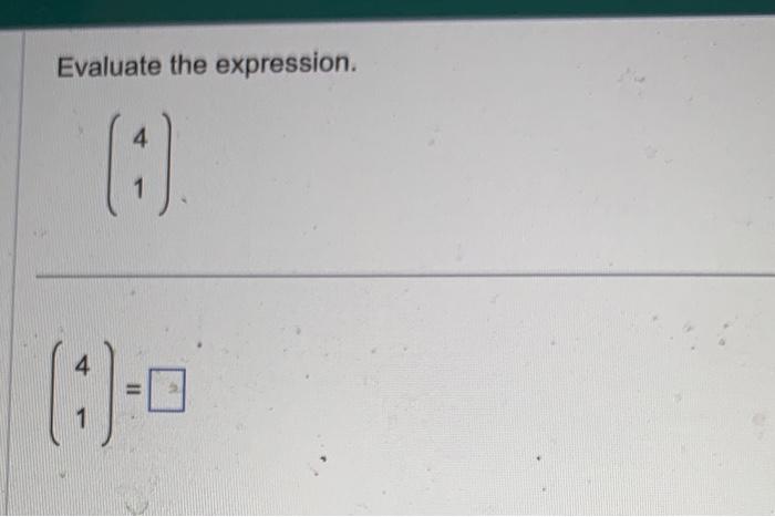 Solved Evaluate the expression. (41) (41)= | Chegg.com