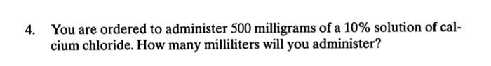 Solved 4. You are ordered to administer 500 milligrams of a | Chegg.com
