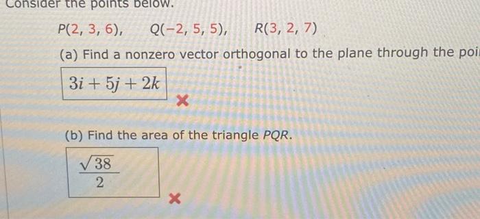 Solved P(2,3,6),Q(−2,5,5),R(3,2,7) (a) Find a nonzero vector | Chegg.com