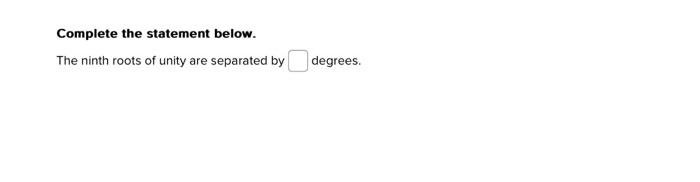 Solved Complete the statement below. The ninth roots of | Chegg.com
