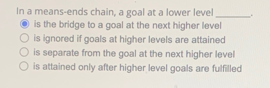 Solved In a means-ends chain, a goal at a lower level is the | Chegg.com