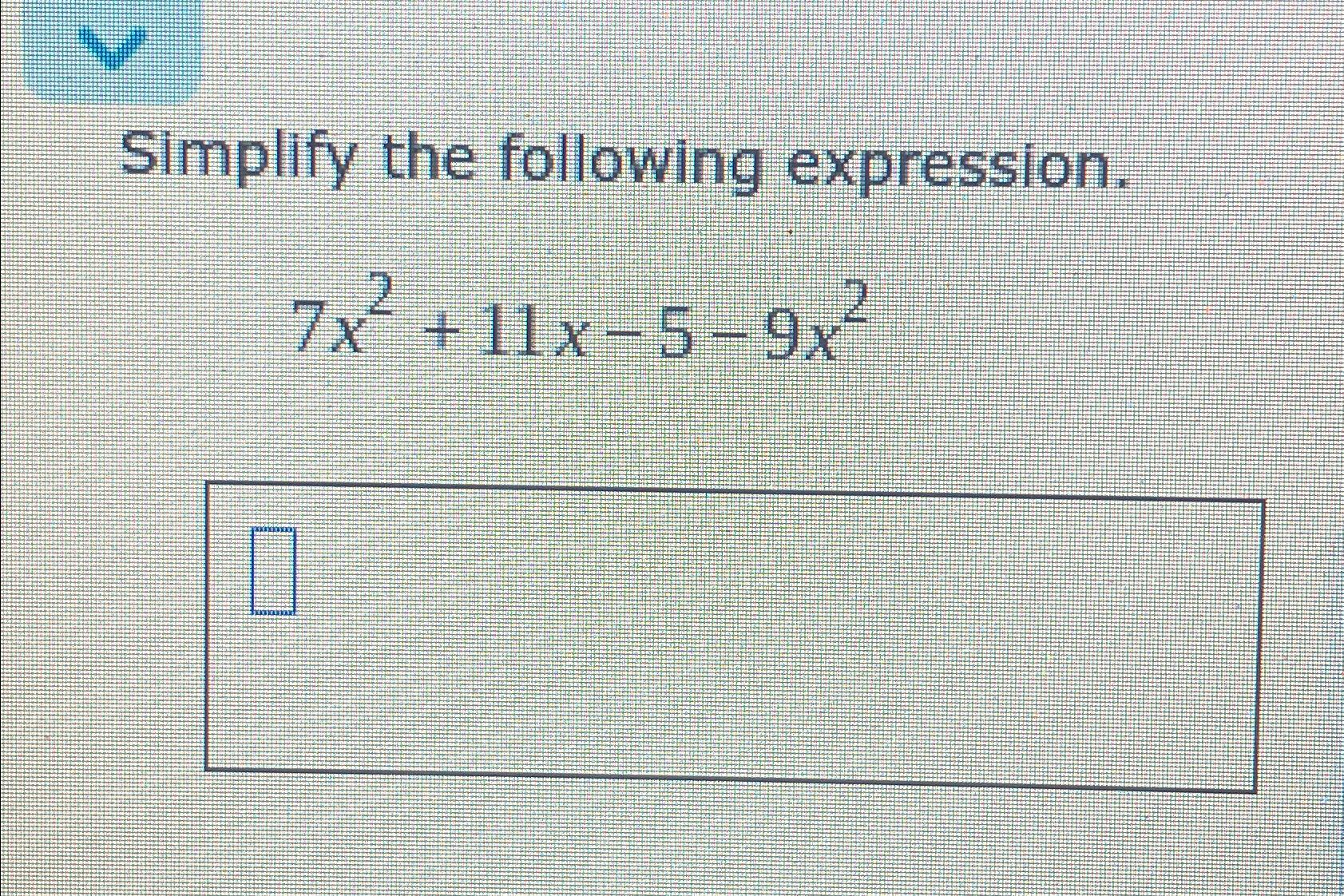Solved Simplify the following expression.7x2+11x-5-9x2 | Chegg.com