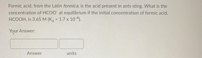 Solved Formic acid, from the Latin formica, is the acid | Chegg.com