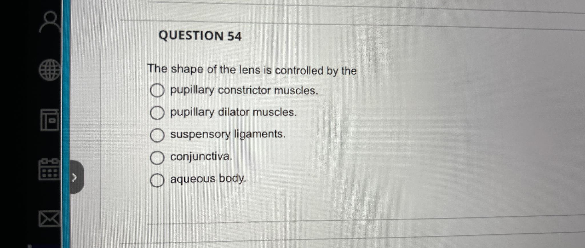 Solved QUESTION 54The shape of the lens is controlled by the | Chegg.com