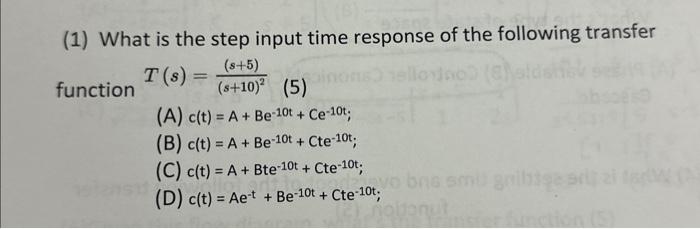 Solved (1) What is the step input time response of the | Chegg.com Solved (1) What is the step input time response of the | Chegg.com