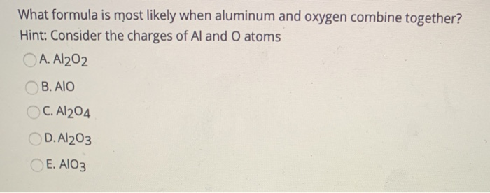 Solved What formula is most likely when aluminum and oxygen | Chegg.com