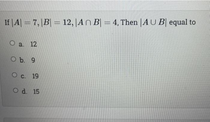 Solved IfA=7,|B| = 12, An B] = 4, Then |AU BI equal to O a. | Chegg.com