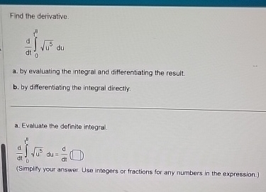 Solved Find the derivative.ddt∫01u52dua. ﻿by evaluating the | Chegg.com