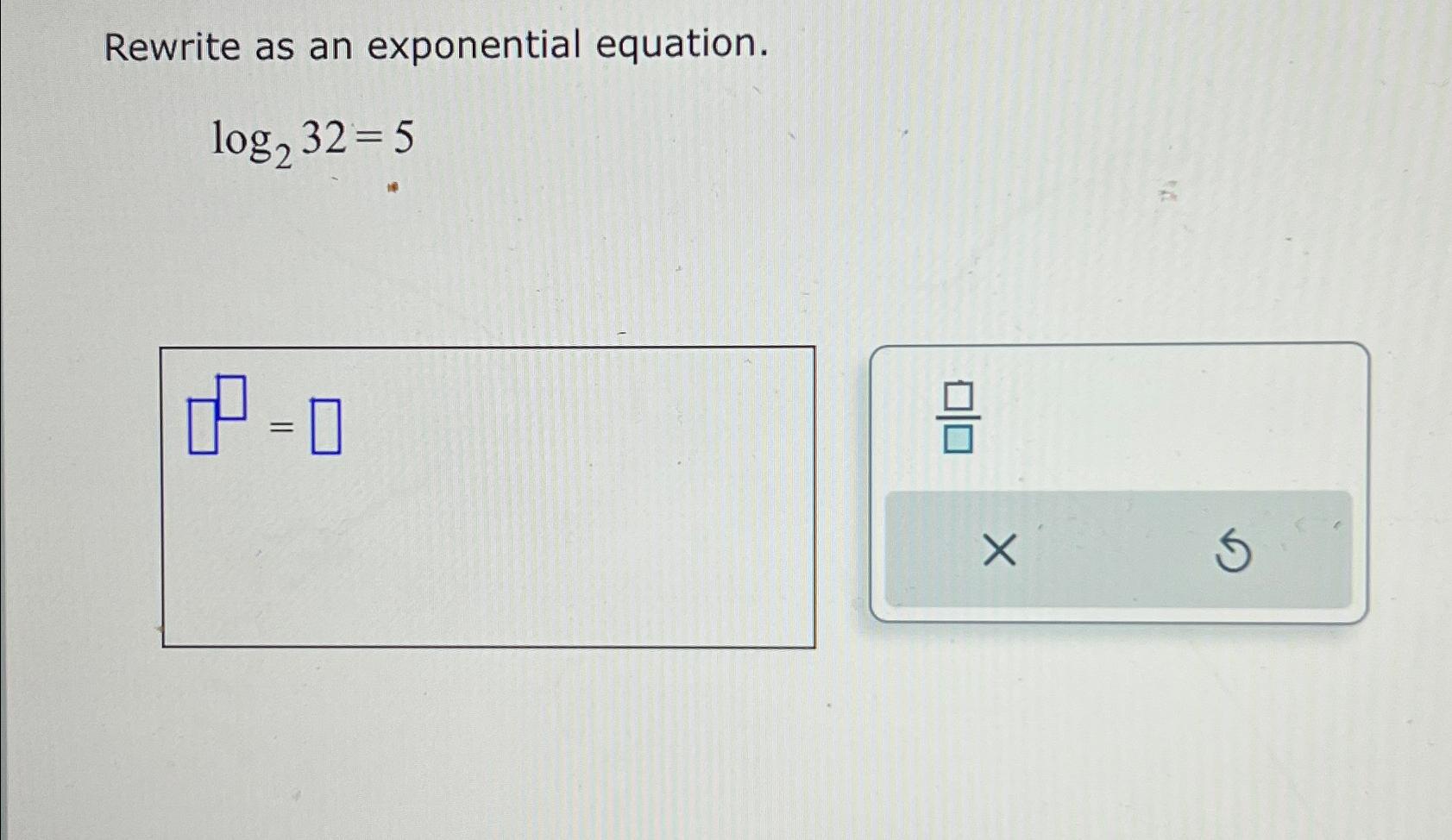 Solved Rewrite as an exponential equation.log232=5 | Chegg.com
