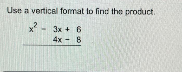 Solved Use a vertical format to find the product. x² - X 3x | Chegg.com
