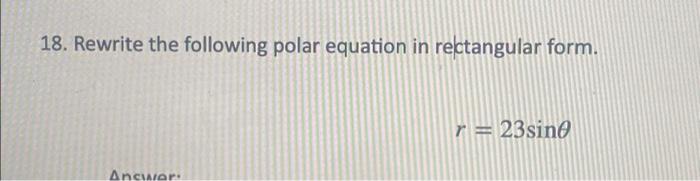 Solved 18. Rewrite the following polar equation in | Chegg.com