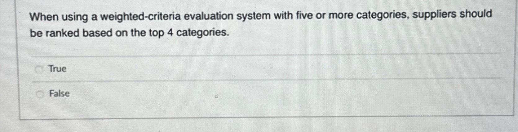 Solved When using a weighted-criteria evaluation system with | Chegg.com