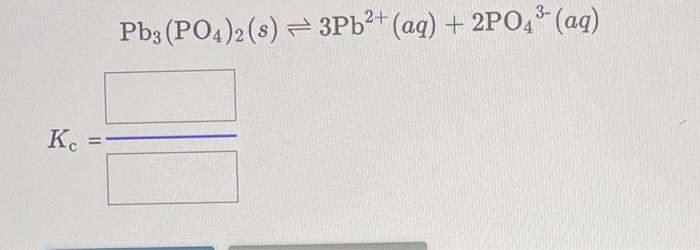 Solved Pb3(PO4)2(s)⇌3 Pb2+(aq)+2PO43−(aq) | Chegg.com