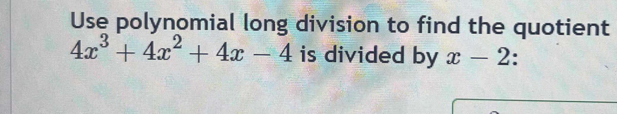 Solved Use polynomial long division to find the quotient | Chegg.com