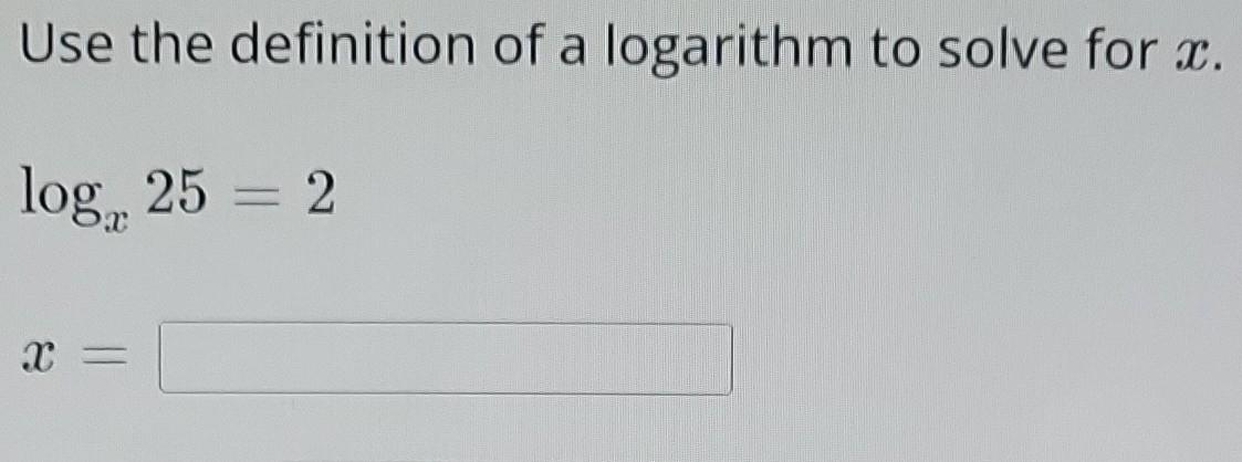 Solved Use the definition of a logarithm to solve for x. | Chegg.com