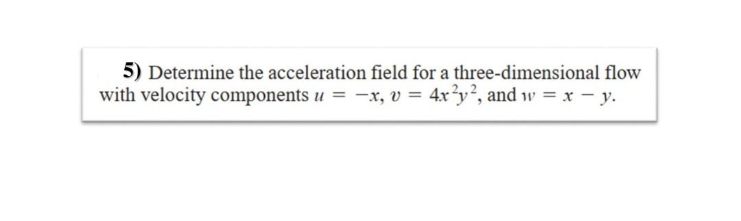 Solved 5) Determine the acceleration field for a | Chegg.com