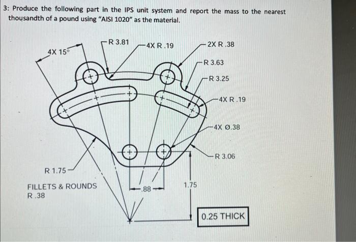Solved 3: Produce the following part in the IPS unit system | Chegg.com Solved 3: Produce the following part in the IPS unit system | Chegg.com
