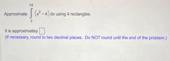 Solved Approximate ∫214(x2−4)dx using 4 rectangles. It is | Chegg.com