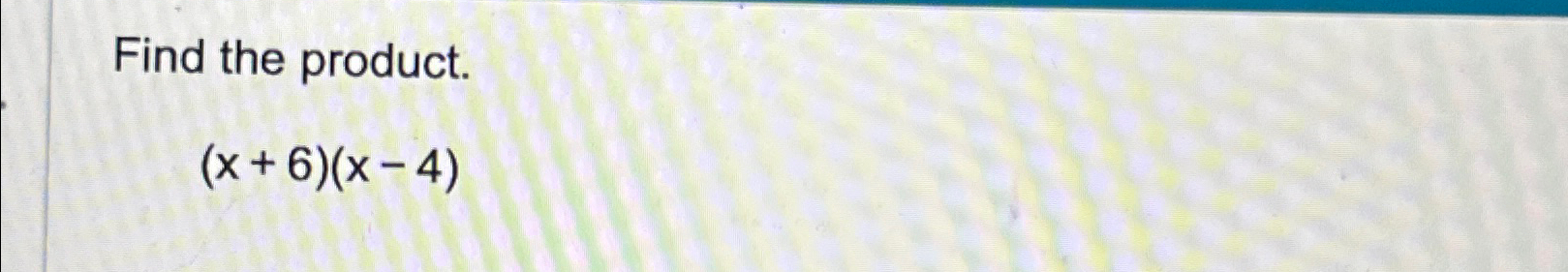Solved Find the product.(x+6)(x-4) | Chegg.com