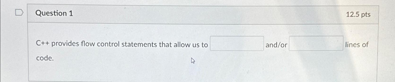 Solved Question 112.5ptsC++ ﻿provides flow control | Chegg.com