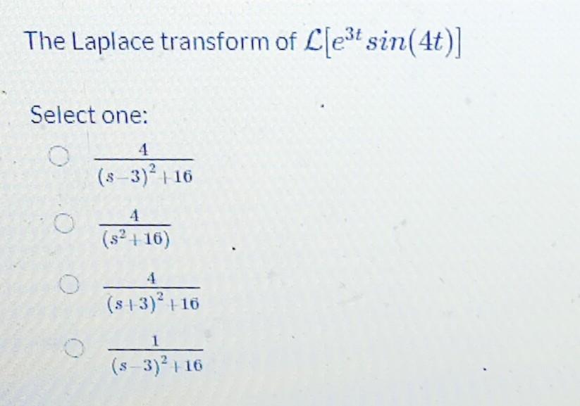 Solved The Laplace transform of L[e3tsin(4t)] Select one: | Chegg.com