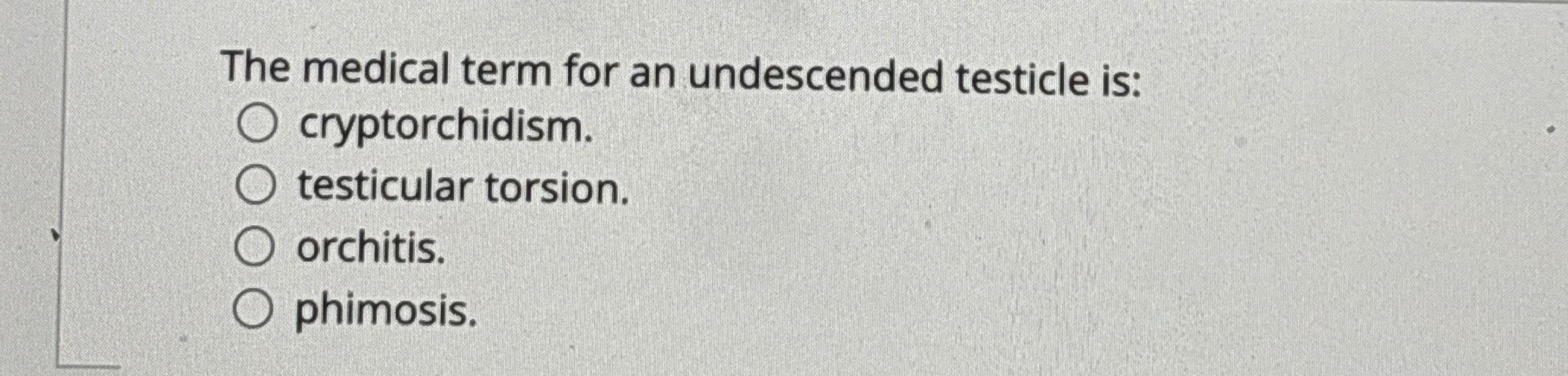 The medical term for an undescended testicle | Chegg.com