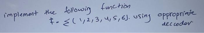Solved implement the following function f=∑(1,2,3,4,5,6). | Chegg.com Solved implement the following function f=∑(1,2,3,4,5,6). | Chegg.com