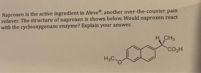 Solved Naproxen is the active ingredient in Aleve ⊛, another | Chegg.com