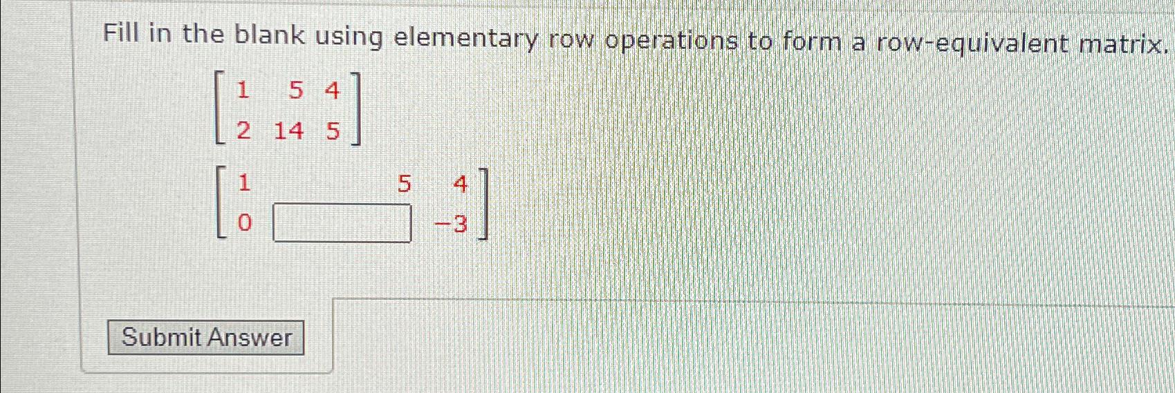 Solved Fill in the blank using elementary row operations to | Chegg.com