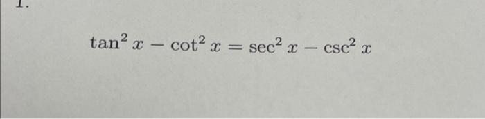 Solved tan2x−cot2x=sec2x−csc2x | Chegg.com