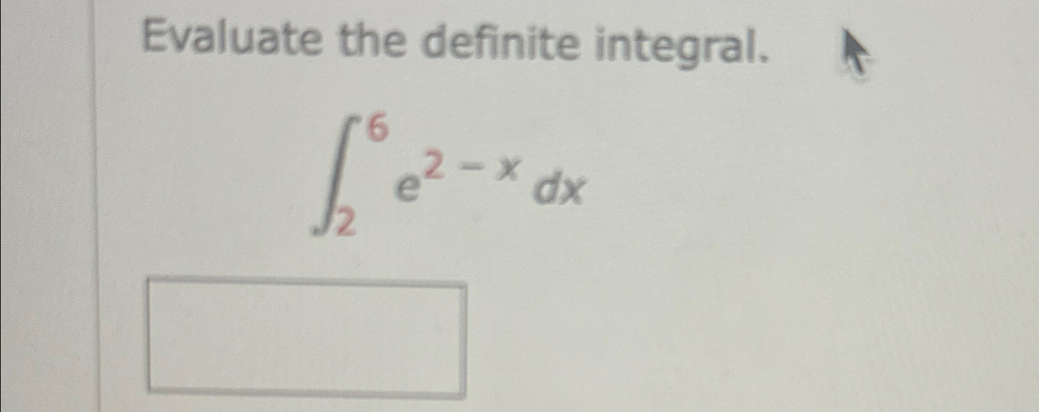 Solved Evaluate the definite integral.∫26e2-xdx | Chegg.com