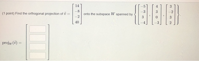 Solved 14 4 3 -8 2 (1 point) Find the orthogonal projection | Chegg.com