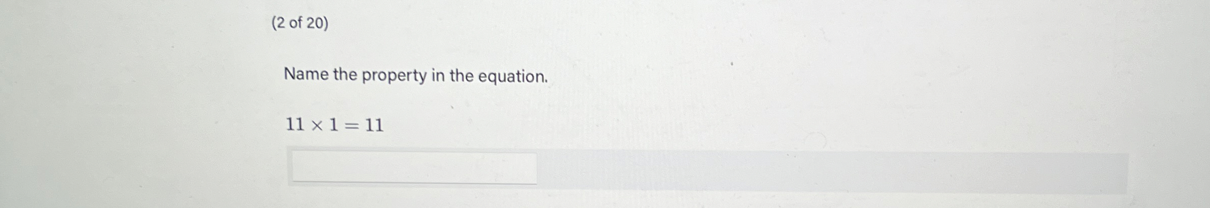 Solved (2 ﻿of 20 )Name the property in the equation.11×1=11 | Chegg.com