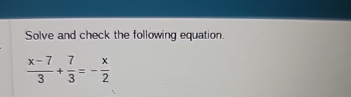 Solved Solve and check the following equation.x-73+73=-x2 | Chegg.com