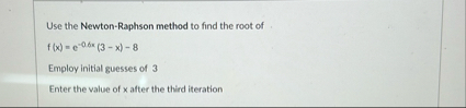 Solved Use the Newton-Raphson method to find the root | Chegg.com