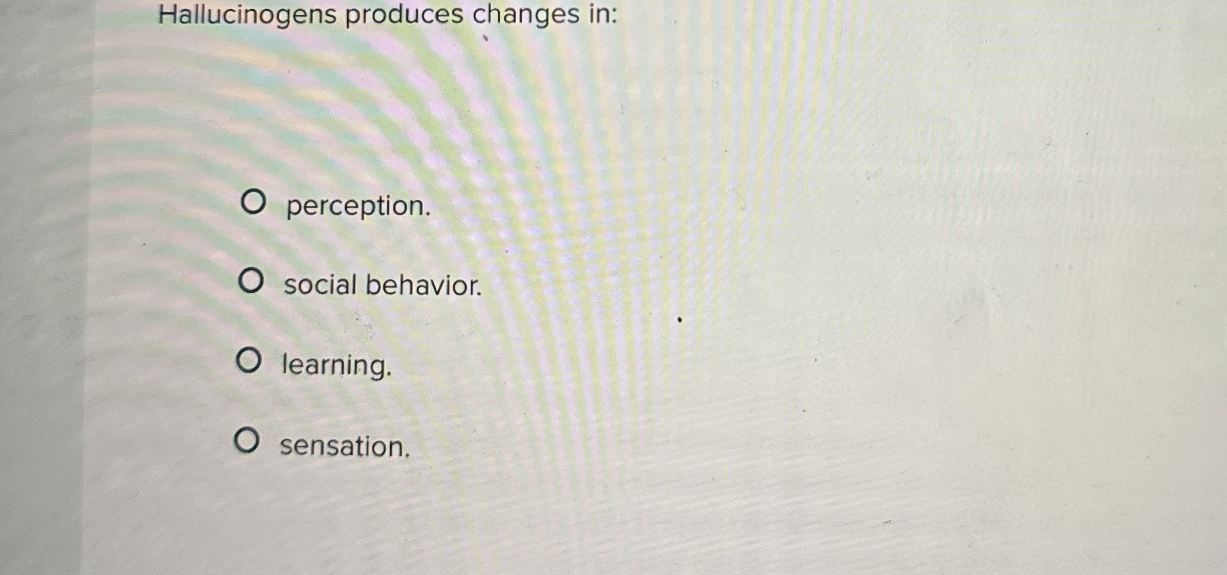 Solved Hallucinogens produces changes in:perception.social | Chegg.com