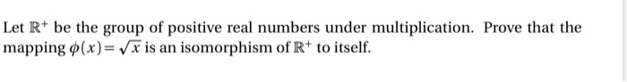 Solved Let R+ be the group of positive real numbers under | Chegg.com