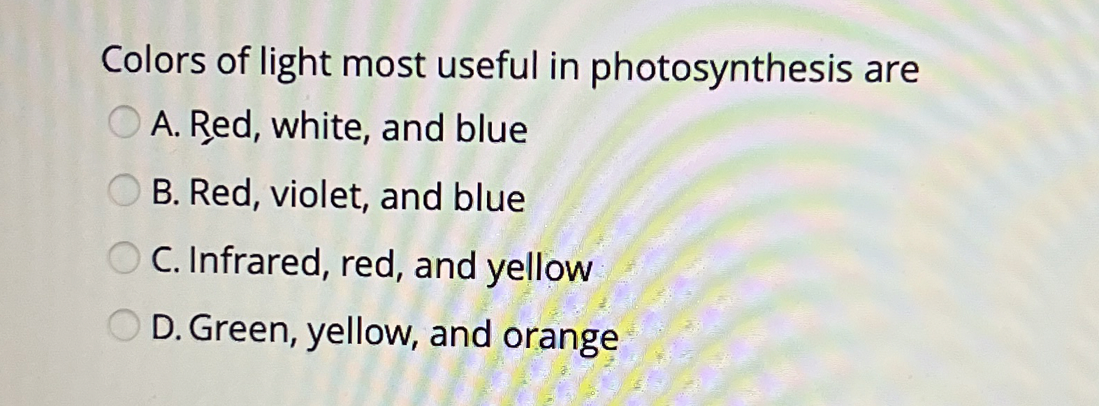 Solved Colors of light most useful in photosynthesis areA. | Chegg.com