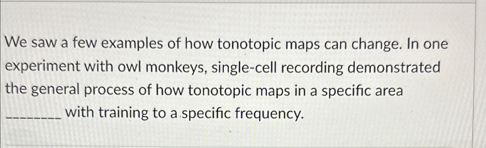 Solved We saw a few examples of how tonotopic maps can | Chegg.com
