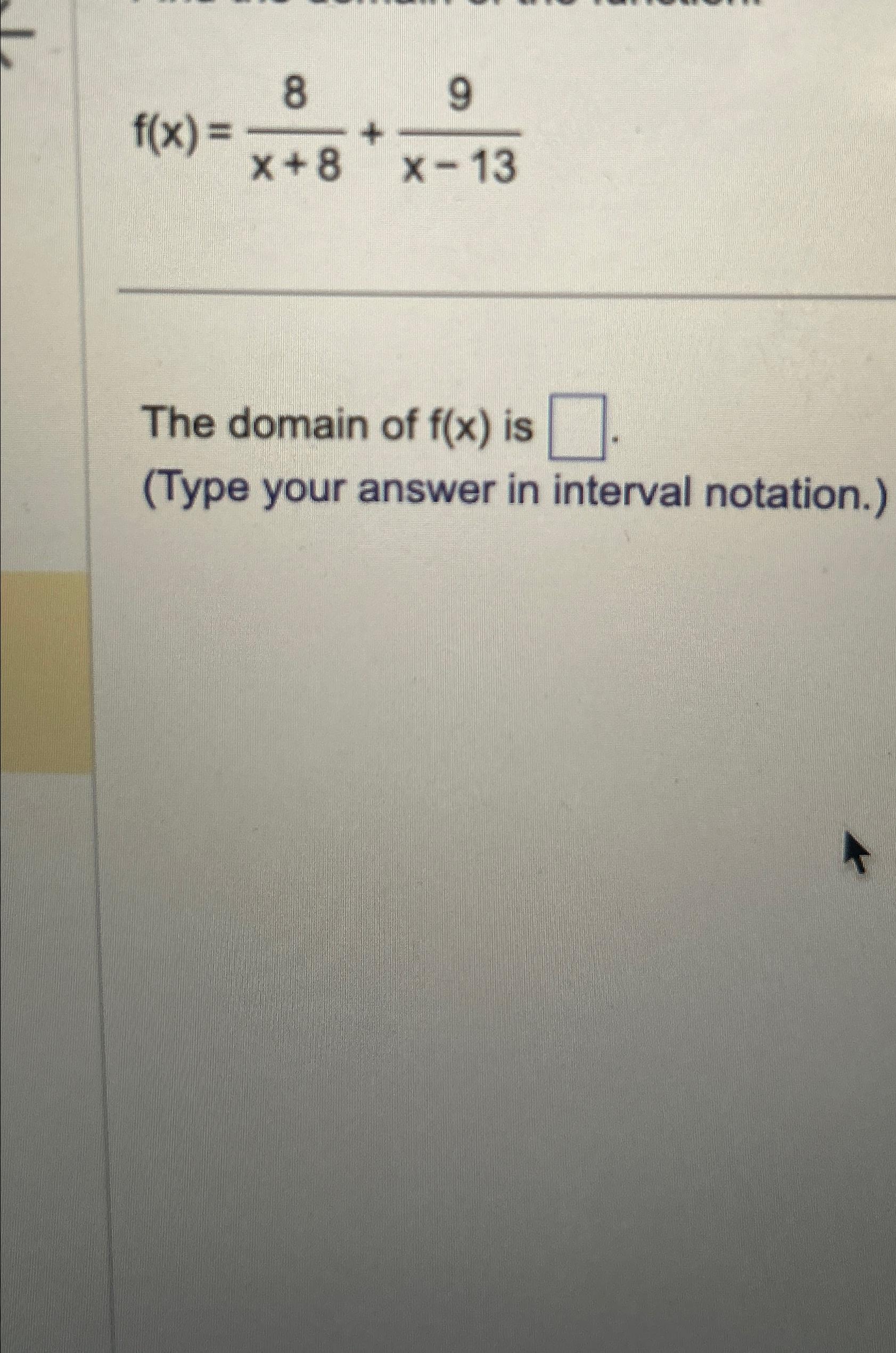 Solved f(x)=8x+8+9x-13The domain of f(x) ﻿is(Type your | Chegg.com
