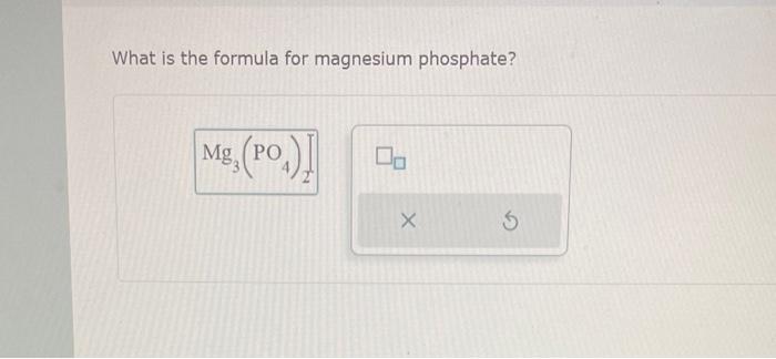 Solved What is the formula for magnesium phosphate? | Chegg.com