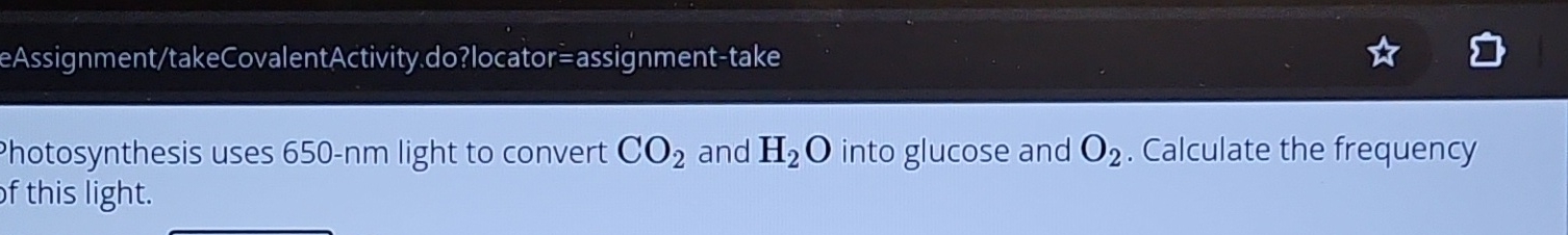 Solved Photosynthesis uses 650-nm ﻿light to convert CO2 ﻿and | Chegg.com
