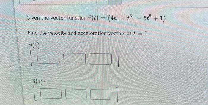 Solved Given The Vector Function R T 4t −t3 −5t5 1 Find