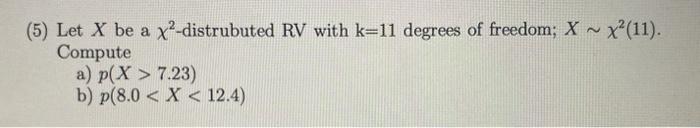 Solved (5) Let X be a χ2-distrubuted RV with k=11 degrees of | Chegg.com