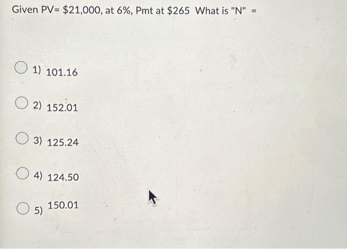 Solved Given PV= $21,000, at 6%, Pmt at $265 What is "N" = | Chegg.com