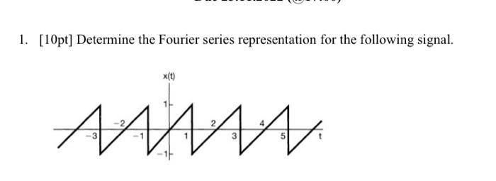Solved 1 [10pt] Determine The Fourier Series Representation